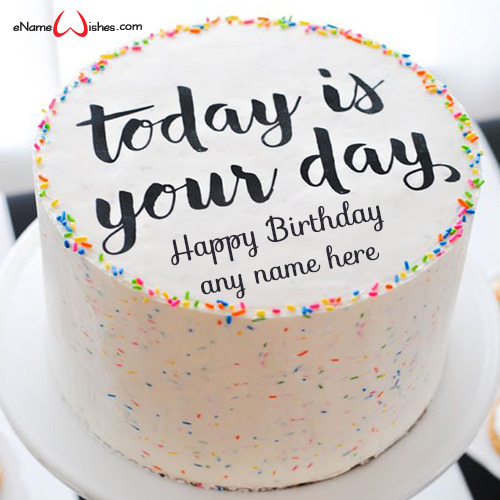 Today is Your Day Birthday Wishes Cake with Name - Name Birthday Cakes ...
